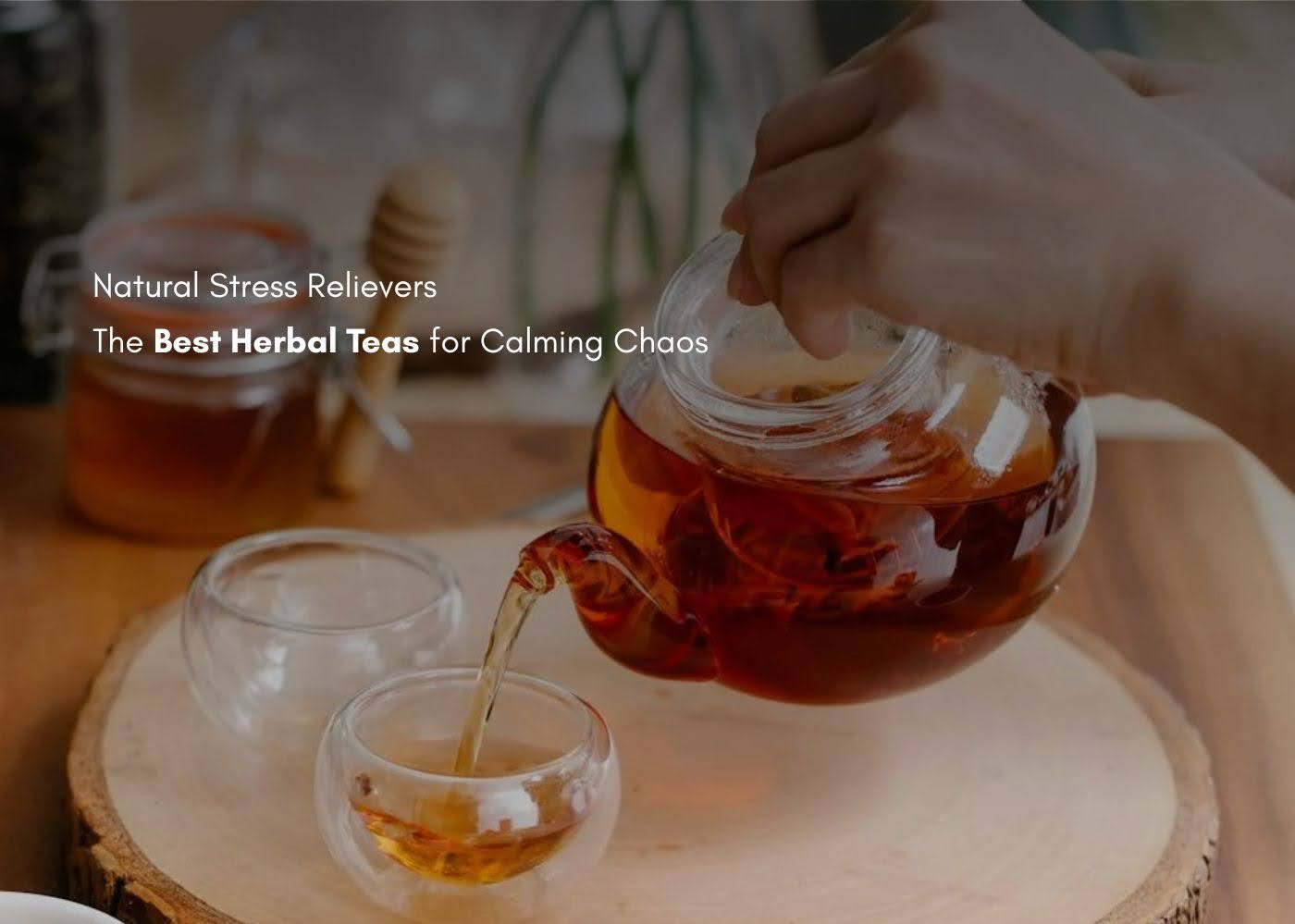 Best Herbal Teas for Stress Relief: Natural Ways to Calm Your Mind ...
